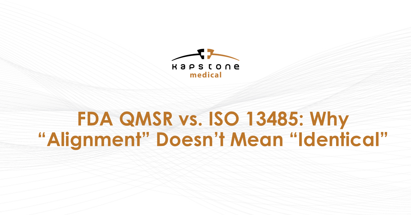 FDA QMSR vs. ISO 13485: Why “Alignment” Doesn’t Mean “Identical”